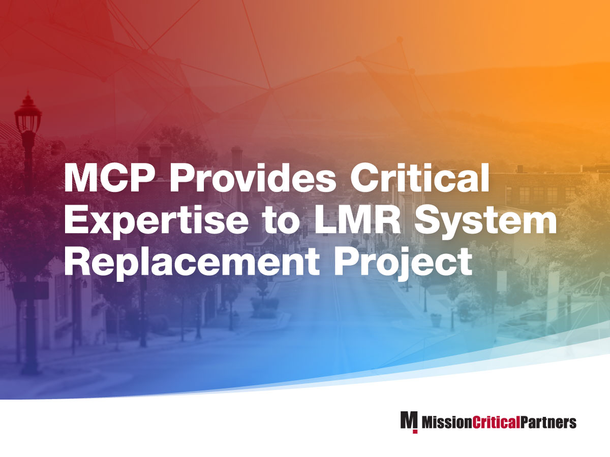 Case Study: MCP Provides Critical Expertise to LMR System Replacement ...
